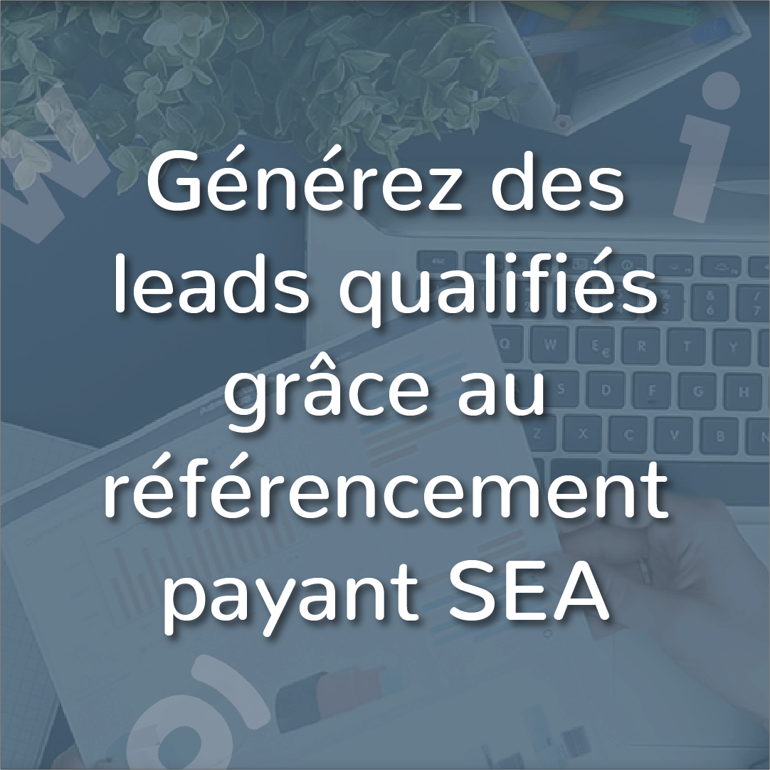 Référencement payant : Générer des leads qualifiés avec Pilowa